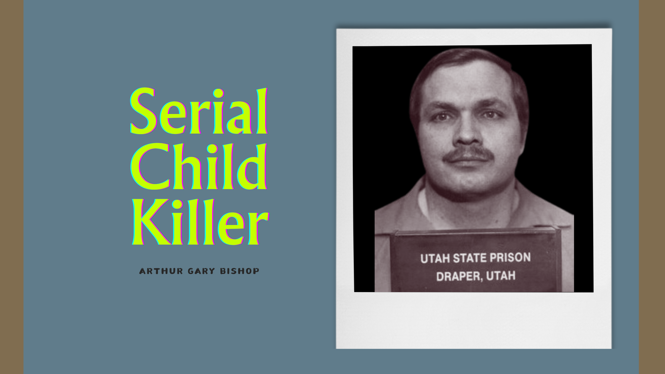Arthur Gary Bishop: Serial Child Killer