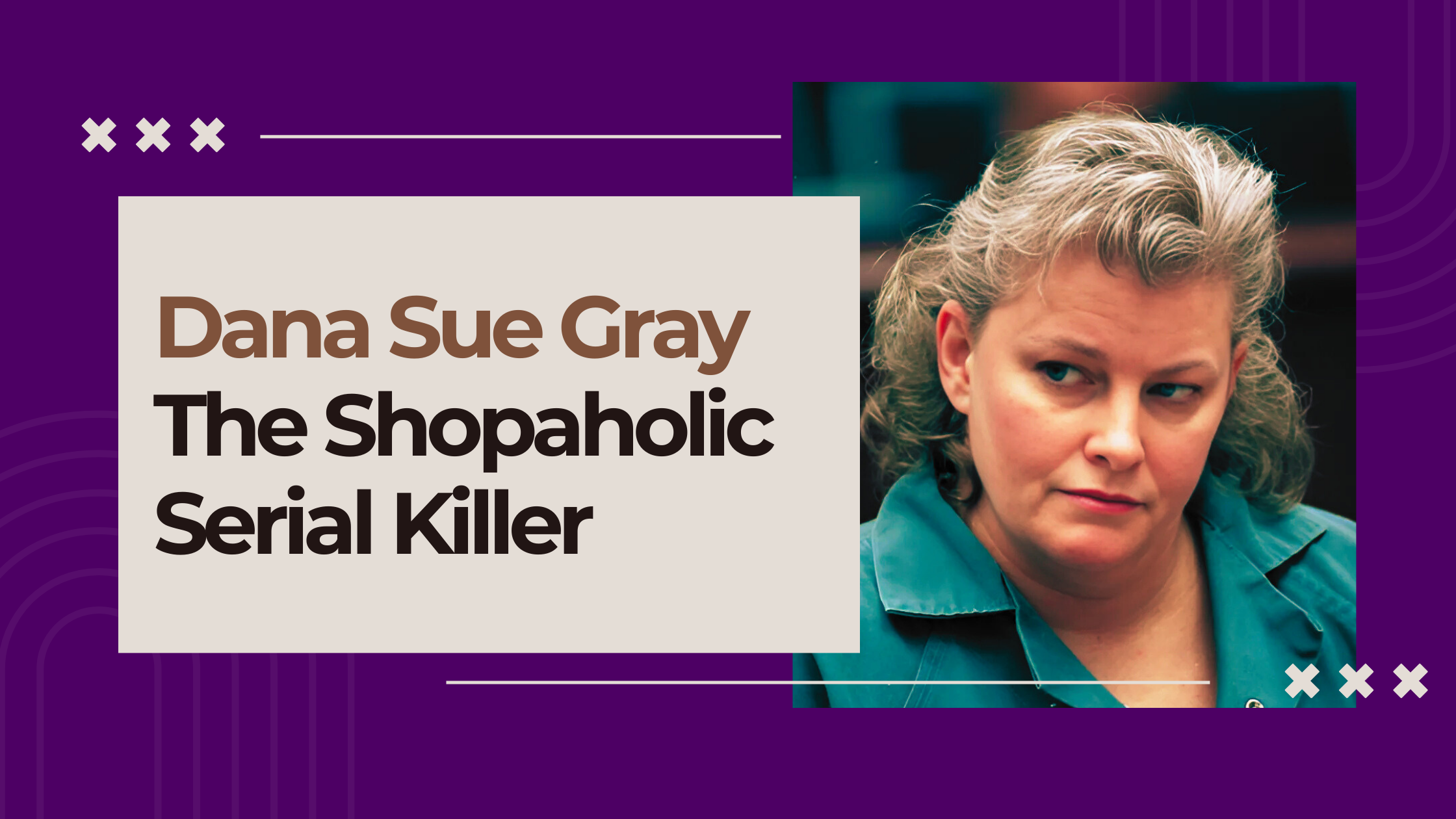 Dana Sue Gray: The Shopaholic Serial Killer - Serial Killers Perspectives